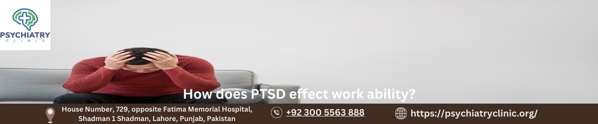 How does PTSD effect work ability? | Psychiatry Clinic